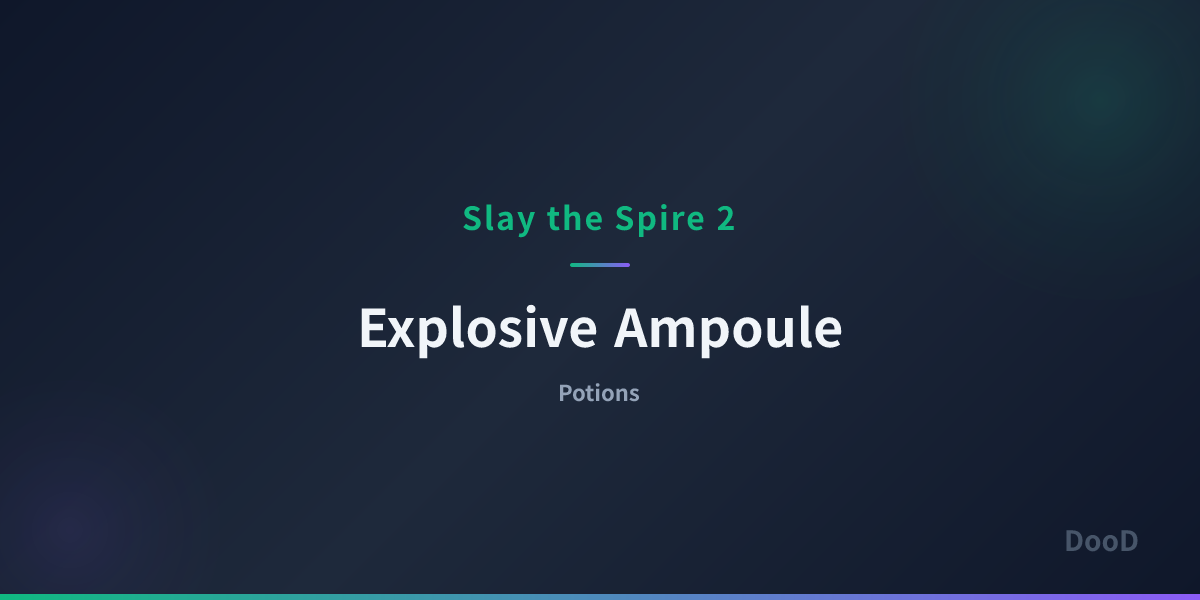 [Slay the Spire 2 Guide] Explosive Ampoule - Effect and Rating - DooD