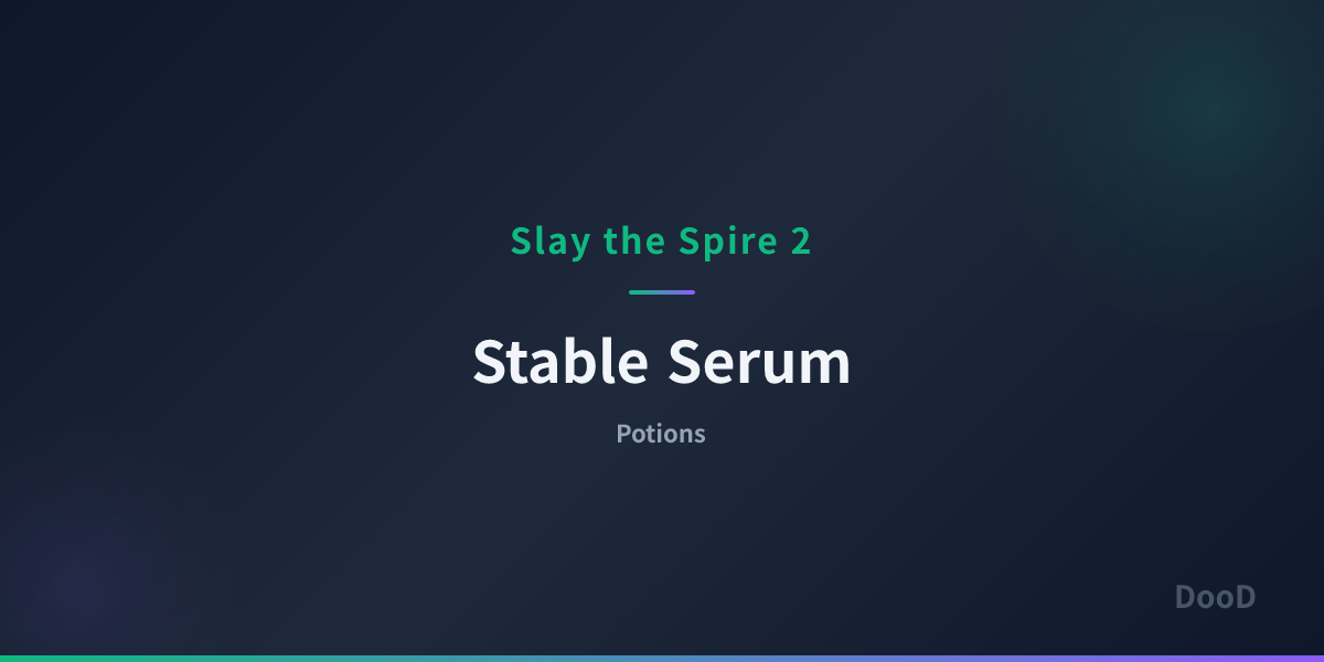 [Slay the Spire 2 Guide] Stable Serum - Effect and Rating - DooD